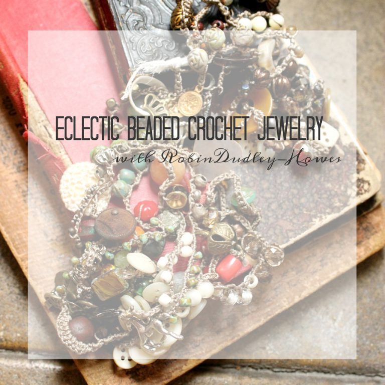 Eclectic Beaded Crochet Jewelry with Robin Dudley Howes - Jeanne Oliver